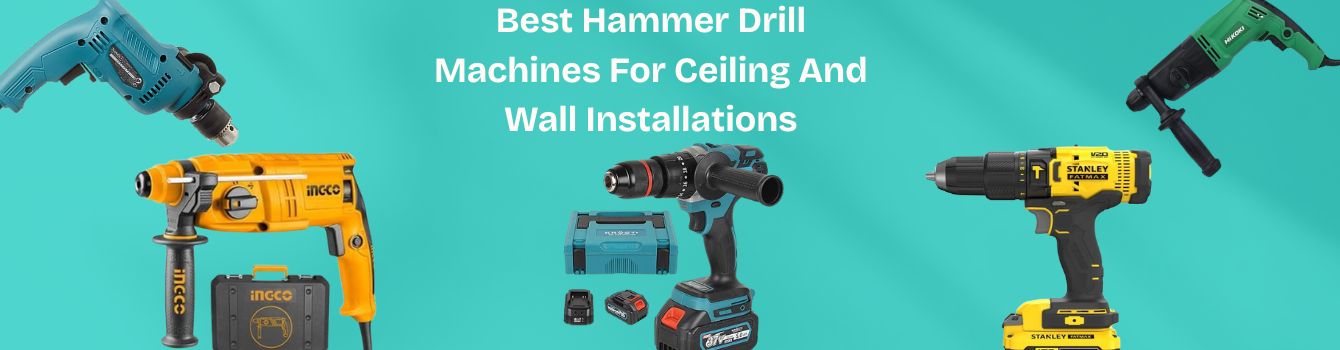 Best Hammer Drill Machines For Ceiling And Wall Installations